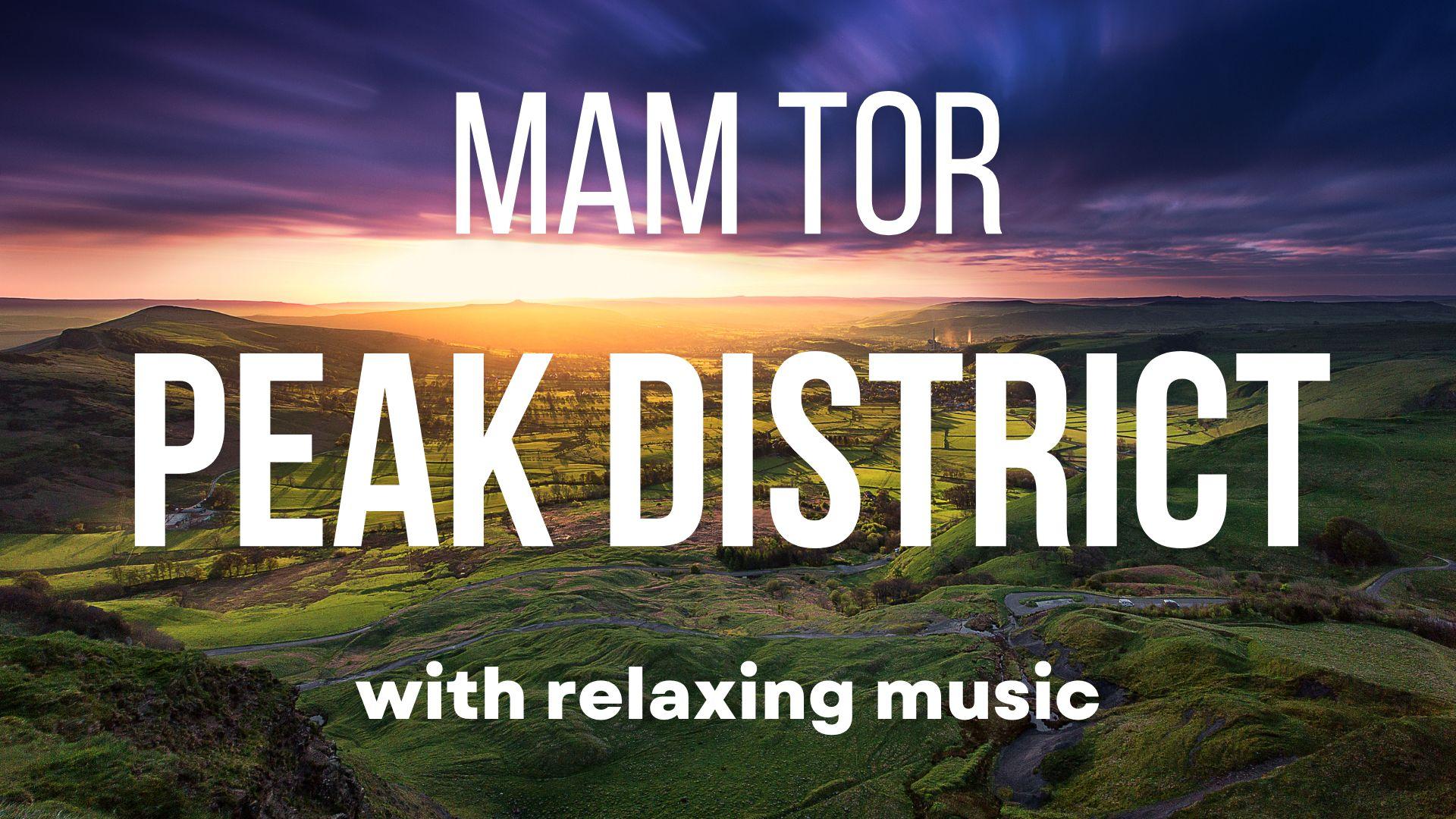 4K Panoramic Views & Relaxing Music of Mam Tor, Peak District — Scenic ...